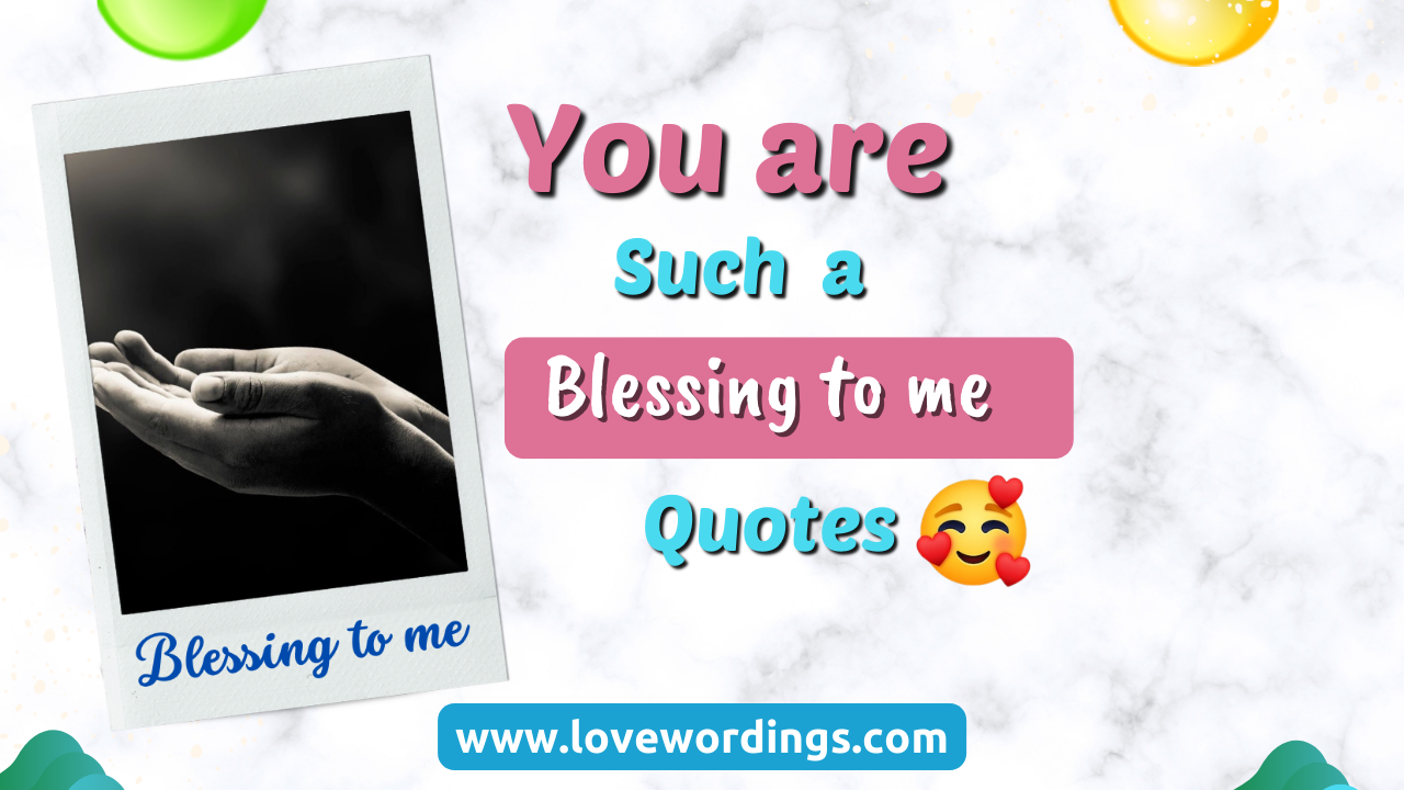 200+ Beautiful You Are a Blessing to Me Quotes [2024] – Love Wordings