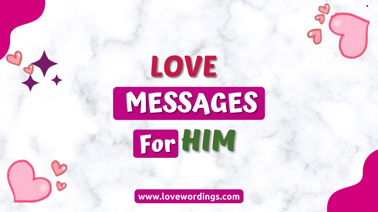 120 Romantic Love Messages For Him