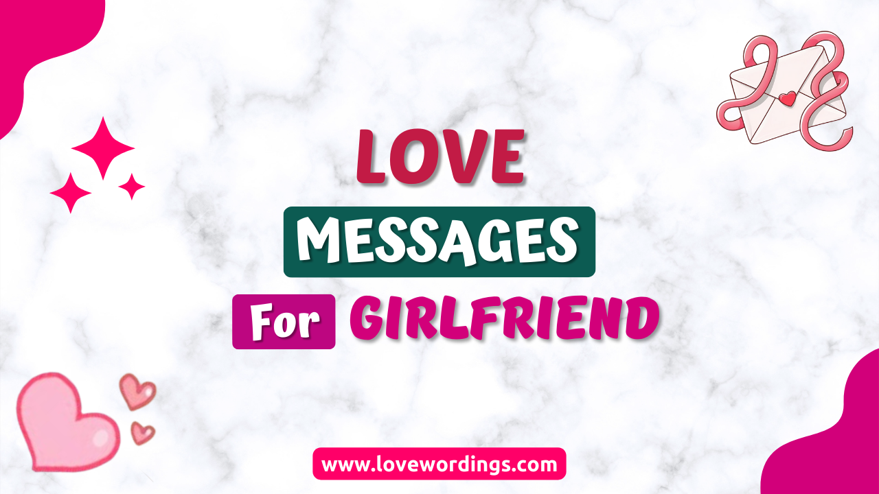 100+ Romantic & Cute Love Messages For Girlfriend – Love Wordings