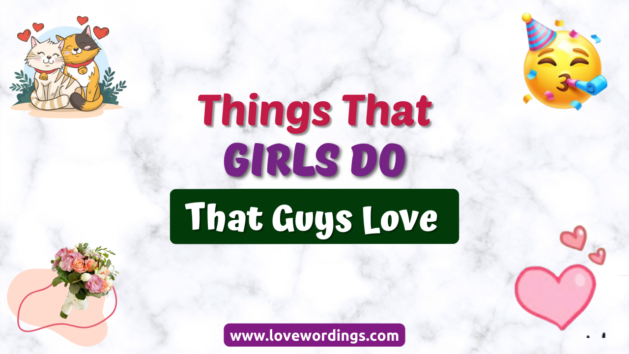 25 Cute Things Girls Do That Guys Love – Love Wordings