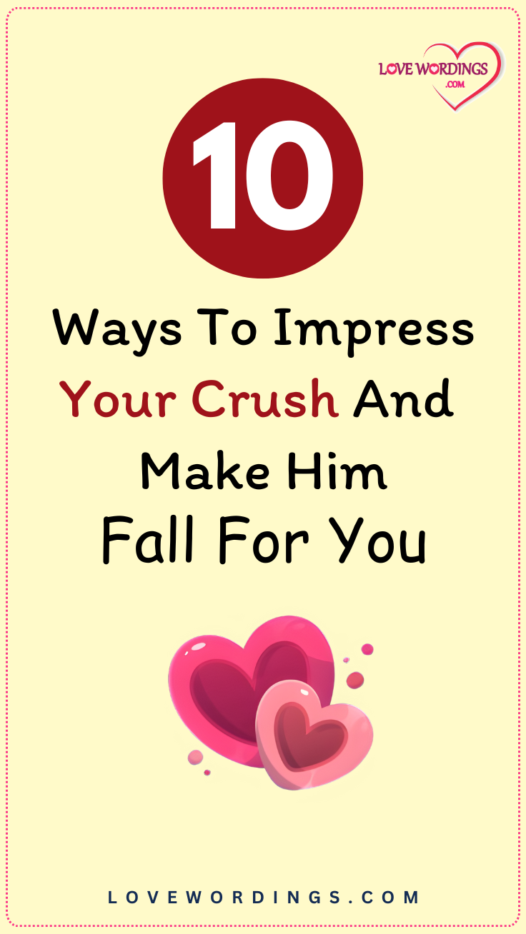 How to Impress Your Crush: 10 Proven Ways