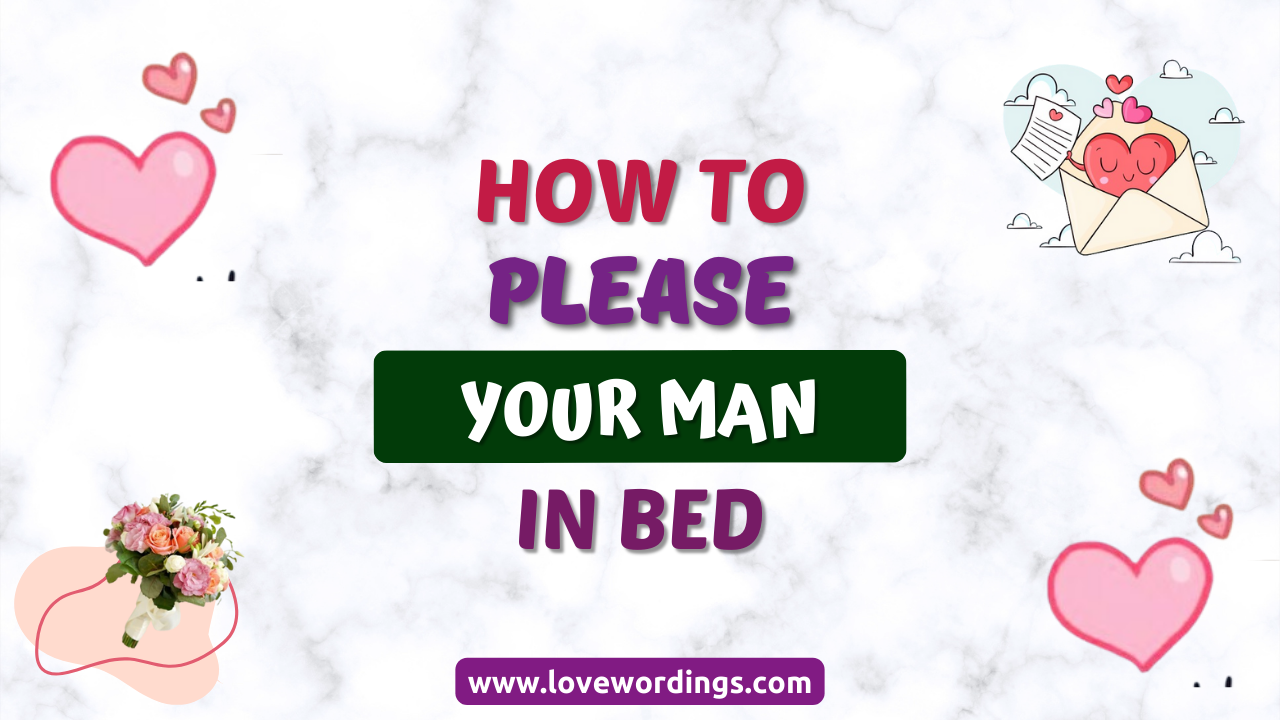 How to Please Your Man in Bed: 15 Irresistible Tips