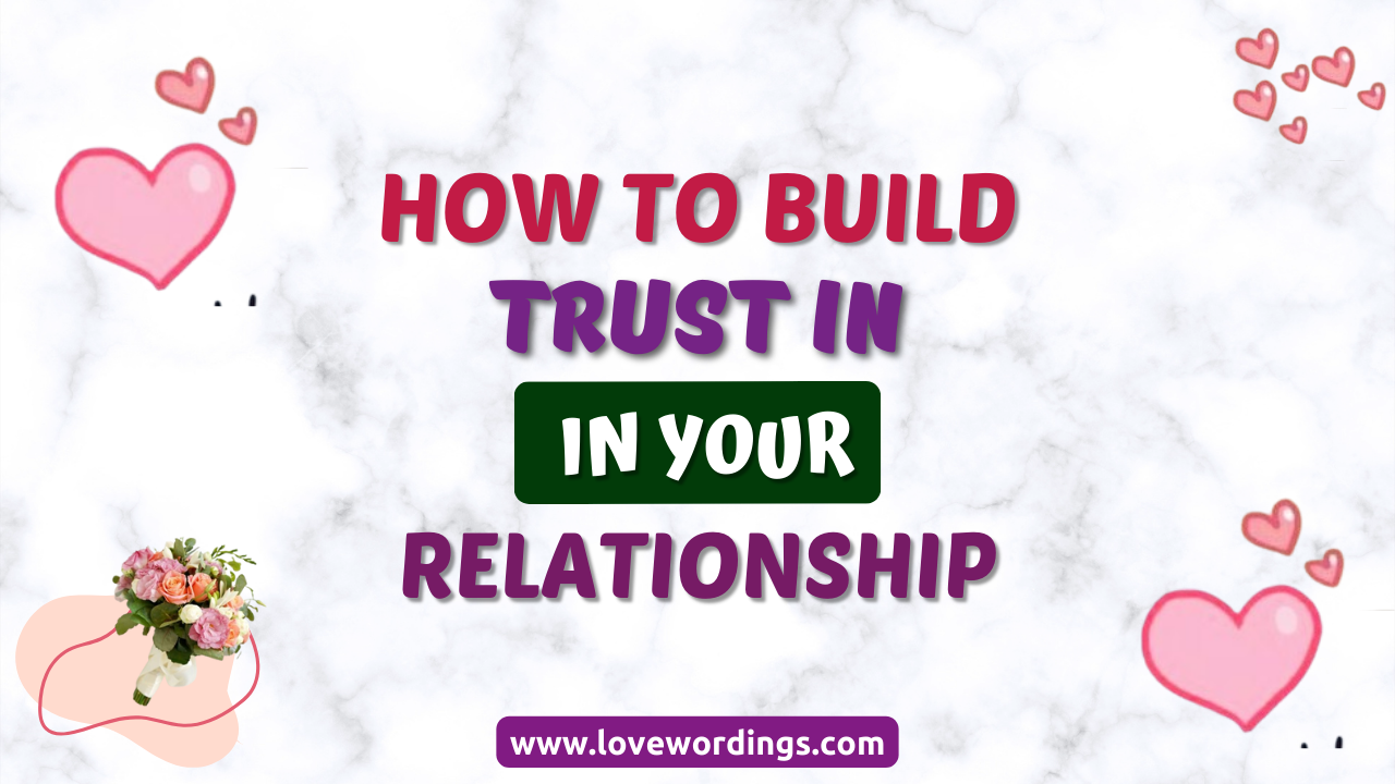 9 Simple Steps to Rebuild Trust in a Relationship