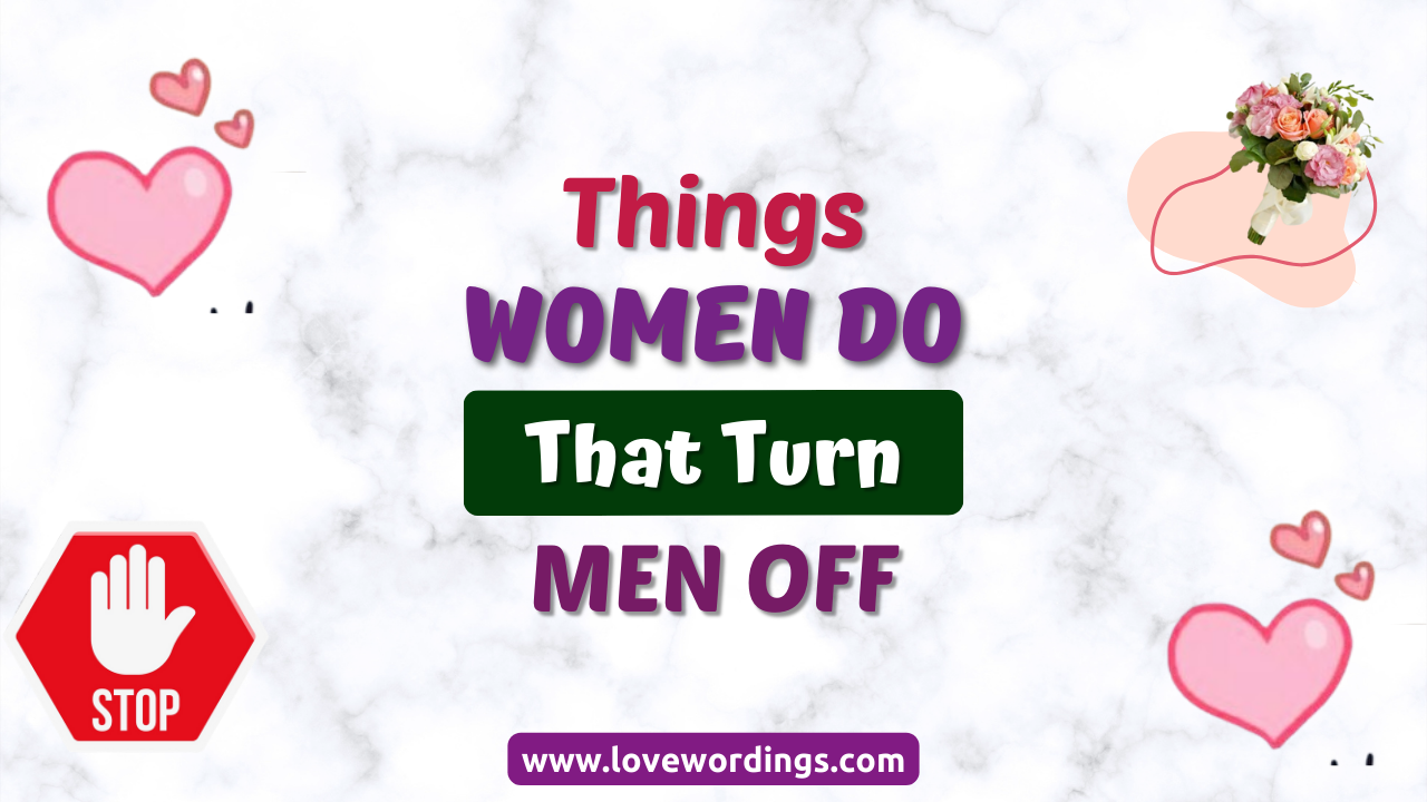 10 Everyday Things Women Do That Turn Men Off